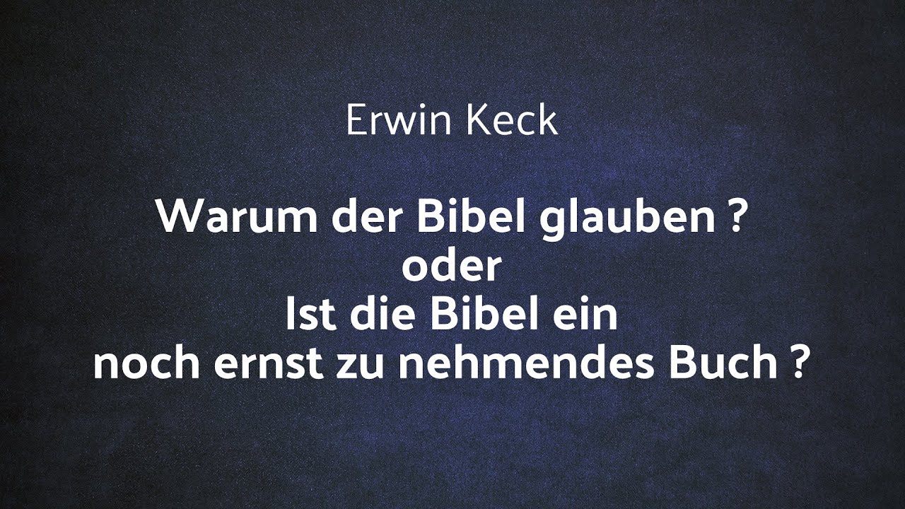 Online Vorträge: Glaubwürdigkeit der Bibel - Erwin Keck